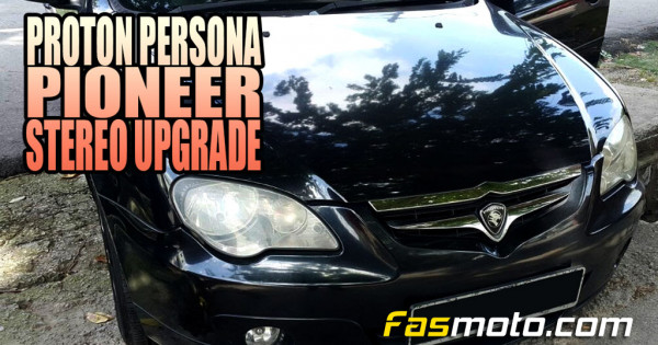 Syazwan's Proton Persona full on Pioneer Stereo Upgrade